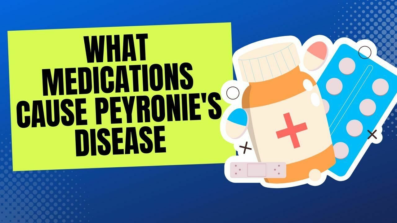 What medications cause Peyronie's disease? Detailed Review