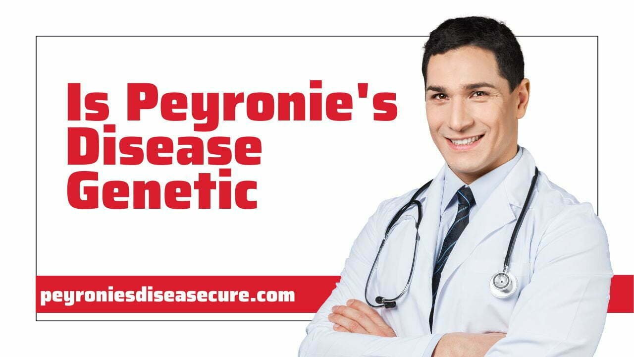 Is Peyronie's Disease Genetic? What You Need to Know